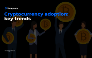 Cryptocurrency adoption: key trends and challenges | Swapgate.io