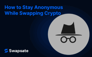 How to Stay Anonymous While Swapping Crypto | Swapgate.io